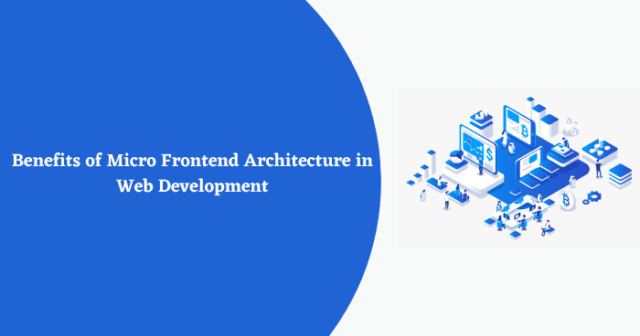 Benefits of Micro Frontend Architecture in Web Development – Data ...