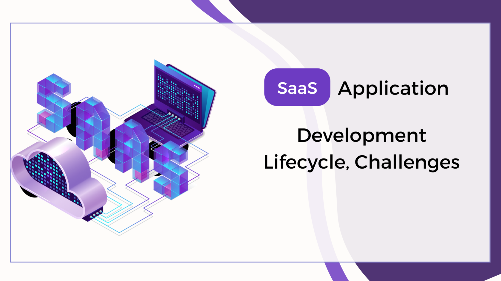 SaaS Application Development Lifecycle, Challenges, and Recommendations ...