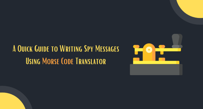 A Quick Guide to Writing Spy Messages Using Morse Code Translator ...