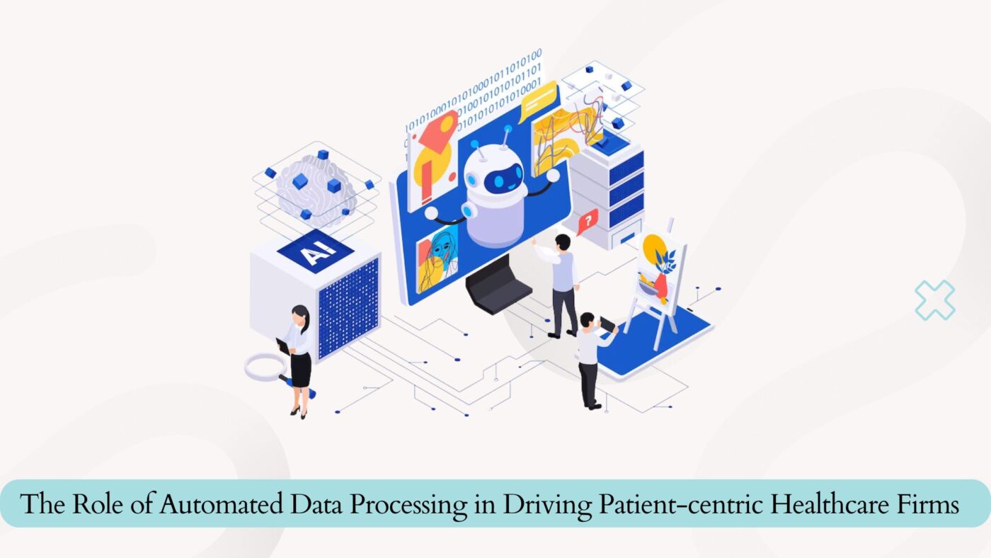 The Role of Automated Data Processing in Driving Patient-centric ...