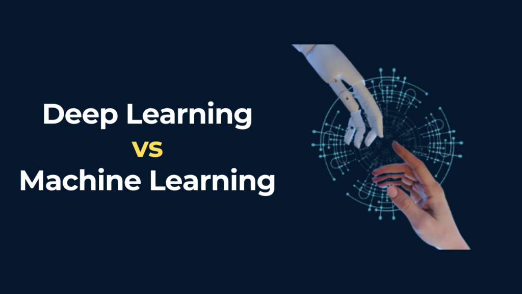 Deep Learning vs Machine Learning: What’s the difference?