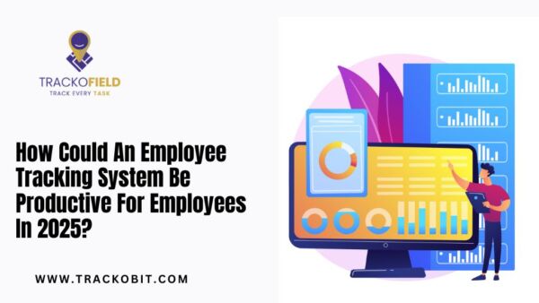 How Could An Employee Tracking System Be Productive For Employees In 2025? – Data Science Society
