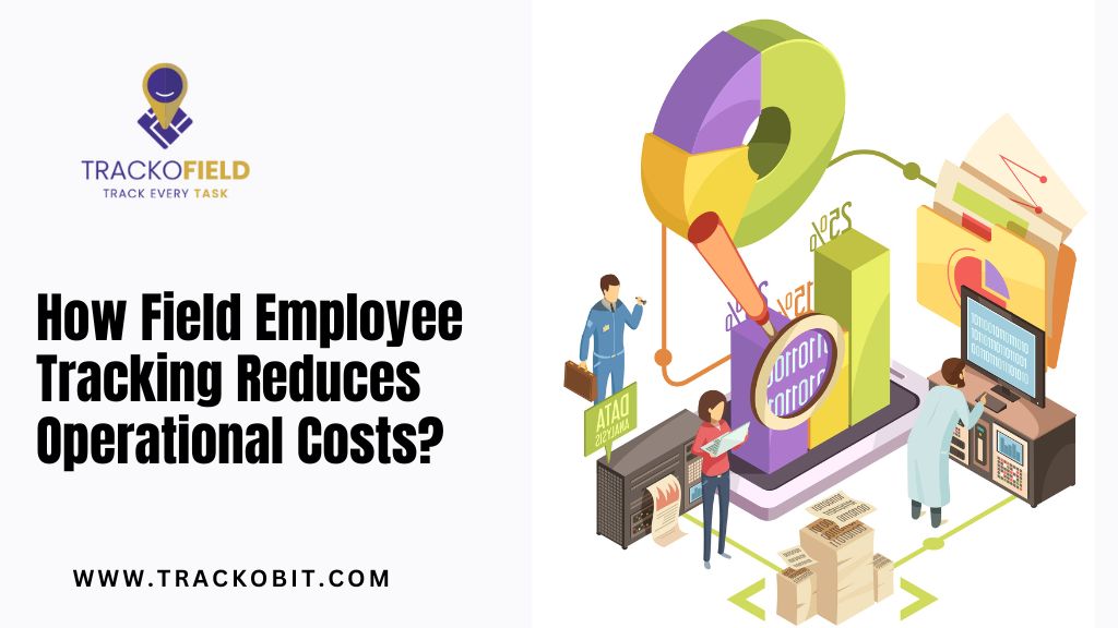 How Field Employee Tracking Reduces Operational Costs? – Data Science ...