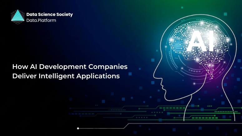 How AI Development Companies Deliver Intelligent Applications – Data ...