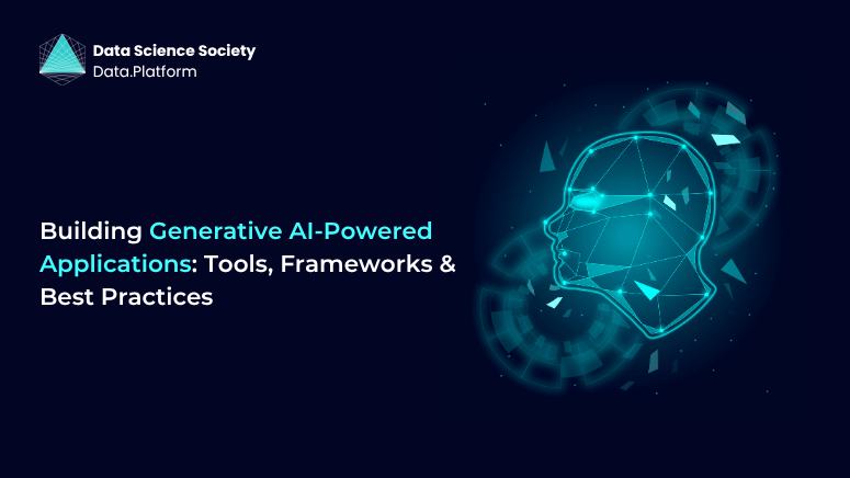 Building Generative AI-Powered Applications: Tools, Frameworks & Best Practices – Data Science ...