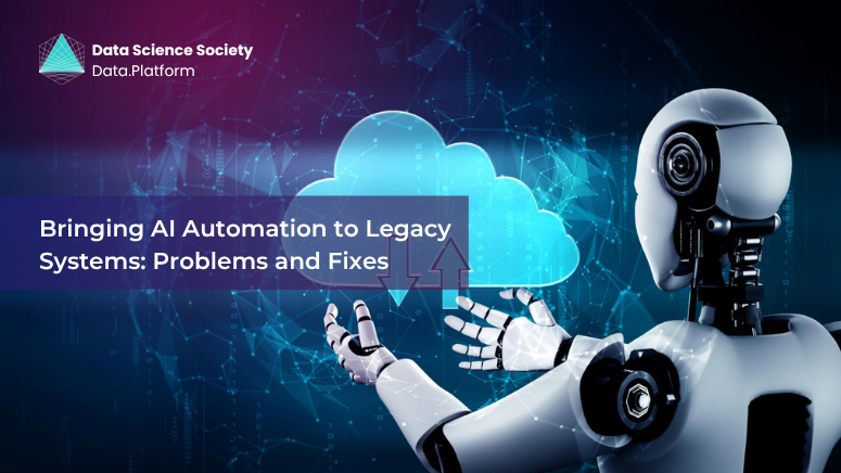 Bringing AI Automation to Legacy Systems: Problems and Fixes – Data ...