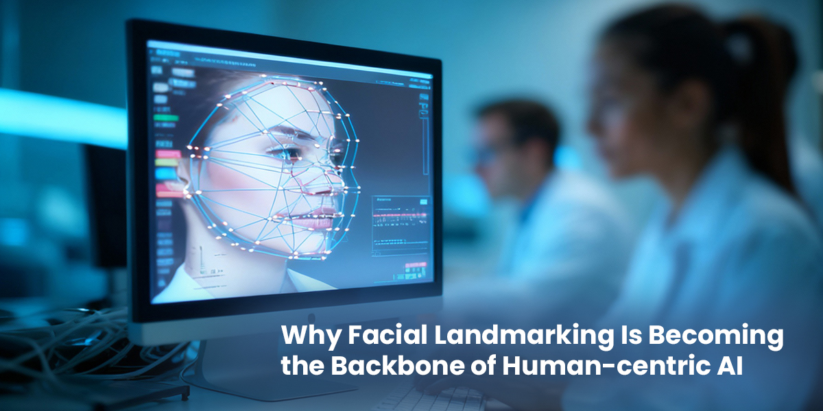 Why Facial Landmarking Is Becoming the Backbone of Human-centric AI ...