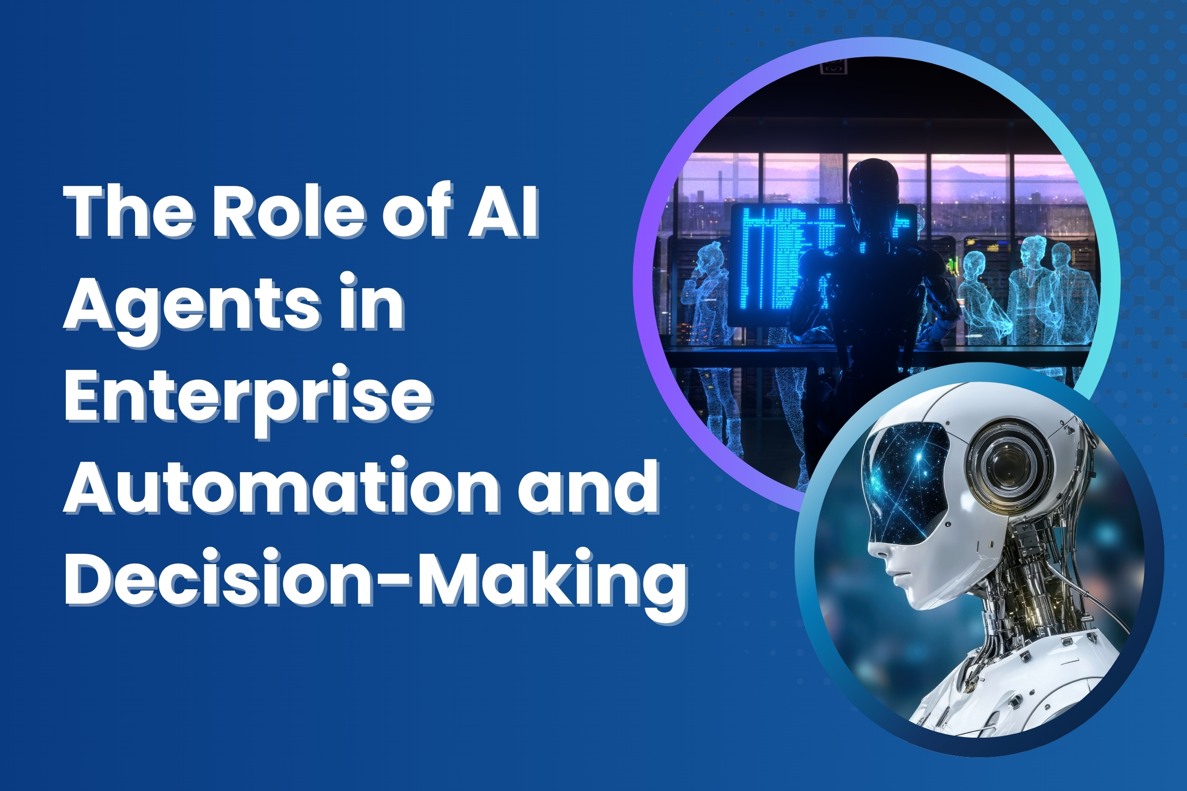 The Role Of Ai Agents In Enterprise Automation And Decision Making